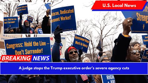 A Judge Stops The Trump Executive Orders Severe Agency Cuts