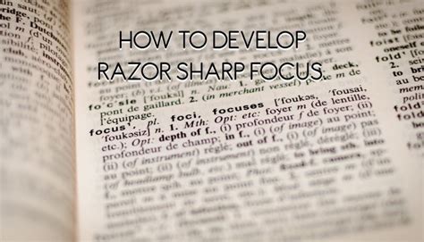 How To Develop Razor Sharp Focus