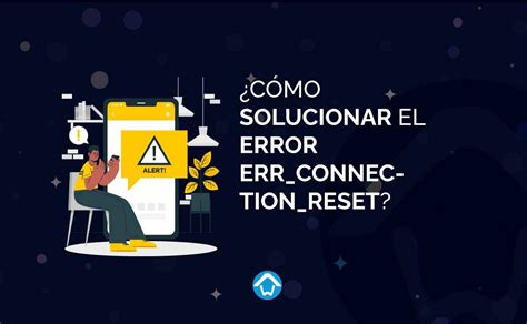 ¿cómo Solucionar El Error Errconnectionreset Hoswedaje