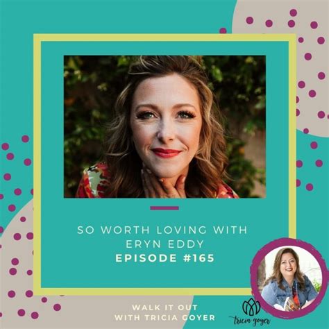 Walk It Out 165 So Worth Loving With Eryn Eddy Tricia Goyer