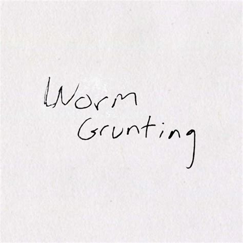 Moving Houses Worm Grunting