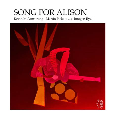 Kevin M Armstrong And Martin Pickett W Imogen Ryall ‘song For Alison Uk Jazz News