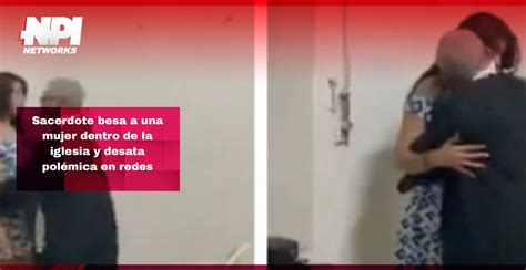 Sacerdote Besa A Una Mujer Dentro De La Iglesia Y Desata Polémica En Redes