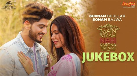 Main Viyah Nahi Karona Tere Naal Video Jukebox Gurnam Bhullar