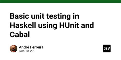 Basic Unit Testing In Haskell Using Hunit And Cabal Dev Community