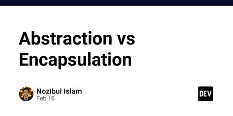 Abstraction Vs Encapsulation Dev Community