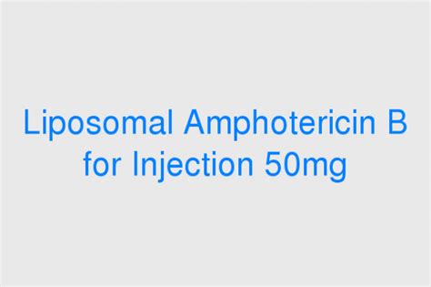 Liposomal Amphotericin B For Injection 50mg Amfotaj