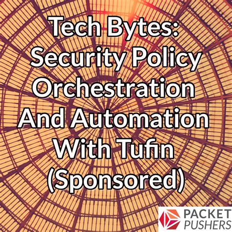 tech bytes security policy orchestration and automation with tufin