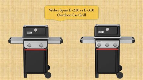Weber Spirit E 210 Vs E 310 Which Gas Grill Fits Your Outdoor Cooking