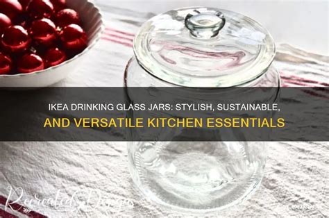 Ikea Drinking Glass Jars Stylish Sustainable And Versatile Kitchen Essentials Cycookery