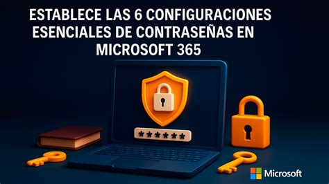 Configuraciones Esenciales De Contraseña En Microsoft 365 Para Blindar