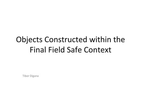 Java Objects Constructed Within The Final Field Safe Context Ppt