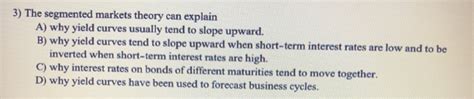 Solved 3 The Segmented Markets Theory Can Explain A Why Solved 3 The Segmented Markets Theory Can Explain A Why