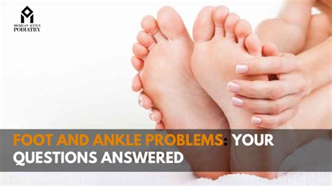 Foot And Ankle Problems Your Questions Answered