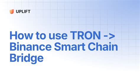 How To Use Tron Binance Smart Chain Bridge Uplift