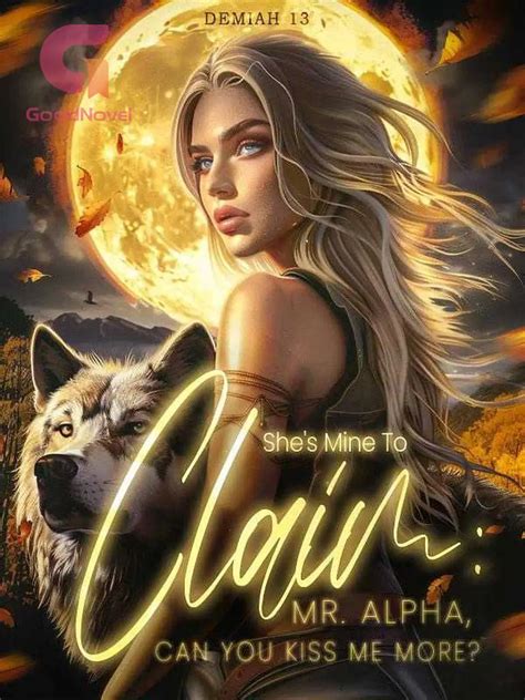 104 Shes Mine To Claim Mr Alpha Can You Kiss Me More Goodnovel