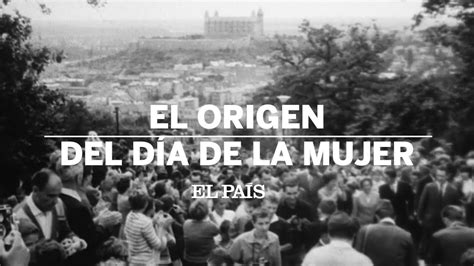 La Historia De La Conmemoración Del Día Internacional De La Mujer