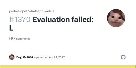 Evaluation Failed L · Issue 1370 · Pedroslopezwhatsapp Webjs · Github