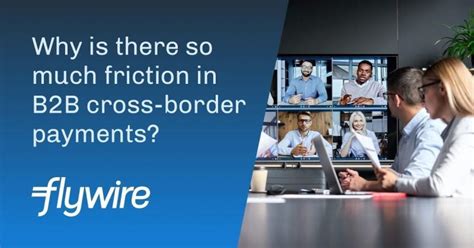 Flywire On Linkedin Why Is There So Much Friction In B2b Cross Border Payments Flywire