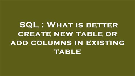 Sql What Is Better Create New Table Or Add Columns In Existing Table
