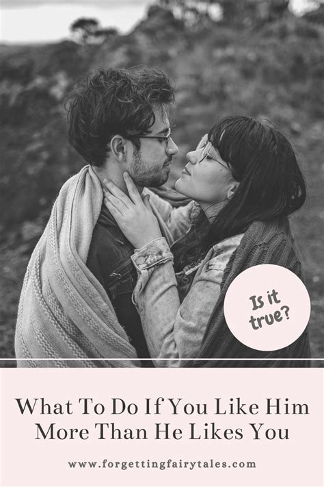 What To Do If You Like Him More Than He Likes You Do You