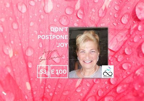 Dont Postpone Joy With Joyce Saltman S3 E100