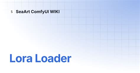 Lora Loader | SeaArt ComfyUI WIKI