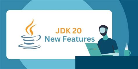 Top JDK 20 New Features Every Java Developer Must Know