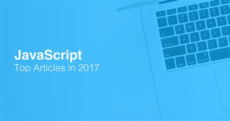 Javascript — Best Of 2017 A Collection Of Popular Javascript By Brandon Morelli Codeburst