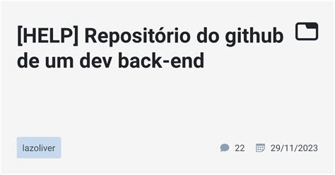 Help Repositório Do Github De Um Dev Back End · Lazoliver · Tabnews