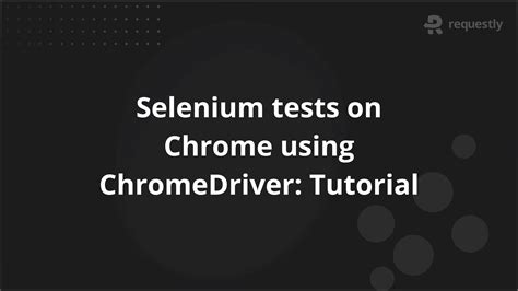 Selenium Tests On Chrome Using Chromedriver Tutorial