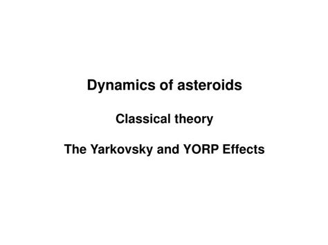 Ppt Dynamics Of Asteroids Classical Theory The Yarkovsky And Yorp