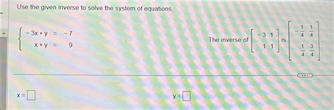 Solved Use The Given Inverse To Solve The System Of Chegg