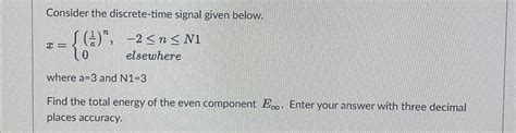 Solved Consider The Discrete Time Signal Given