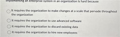 Solved Implementing an enterprise system in an organization | Chegg.com