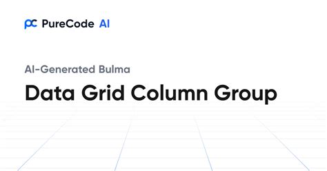 Develop Bulma Data Grid Column Group With Ai Help
