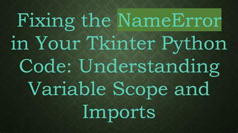 Fixing The Nameerror In Your Tkinter Python Code Understanding Variable Scope And Imports Youtube