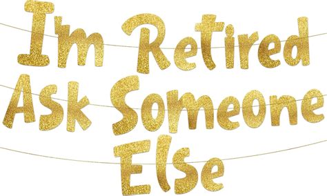 Pre Strung Im Retired Ask Someone Else Gold Glitter Banner Funny
