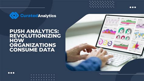 Push Analytics Redefines Data Consumption Curated Analytics