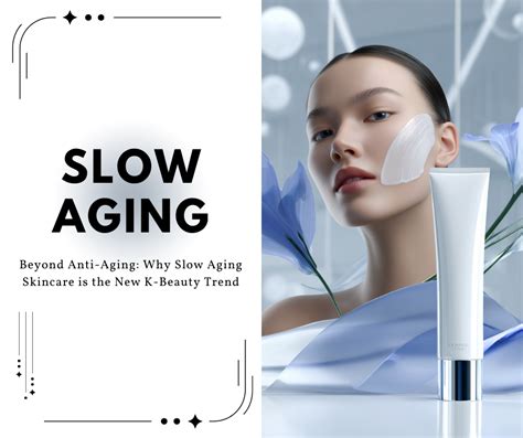 Beyond Anti Aging Why Slow Aging Skincare Is The New K Beauty Trend