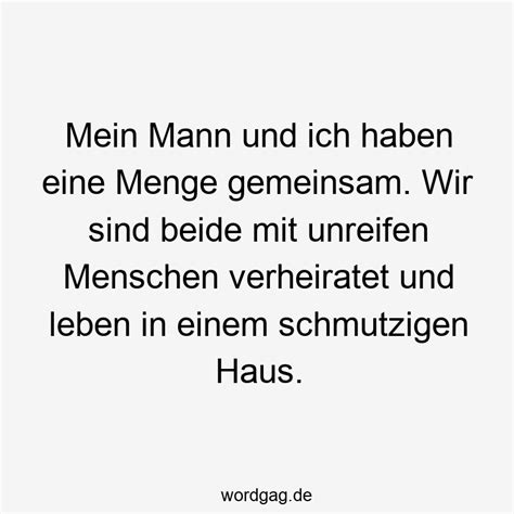 Mein Mann Und Ich Haben Eine Menge Gemeinsam Wir Sind Beide Mit Unreifen Menschen Verheiratet