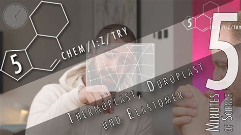 5 Minutes Of Science Thermoplast Duroplast Und Elastomer Youtube