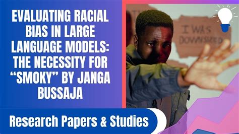 Evaluating Racial Bias In Large Language Models The Necessity For Smoky” By Janga Bussaja