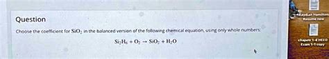 Question Choose The Coefficient For Sio2 In The Balanced Version Of The