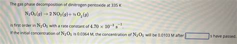 Solved The Gas Phase Decomposition Of Dinitrogen Pentoxide