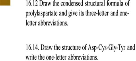 Solved 16 2 Draw The Condensed Structural Formula Of Prolylaspartate And Give Its Three Letter