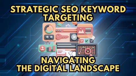 Strategic Seo Keyword Targeting Navigating The Digital Landscape Subscribedfyi