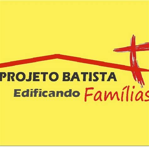 Projeto Batista Edificando Familias Edificando FamÍlias Youtube
