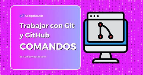 Comandos Básicos para Trabajar con Git y GitHub CodigoNautas