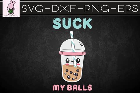 Boba Tea I Suck My Balls I Bubble Tea Graphic By Turtle Rabbit · Creative Fabrica